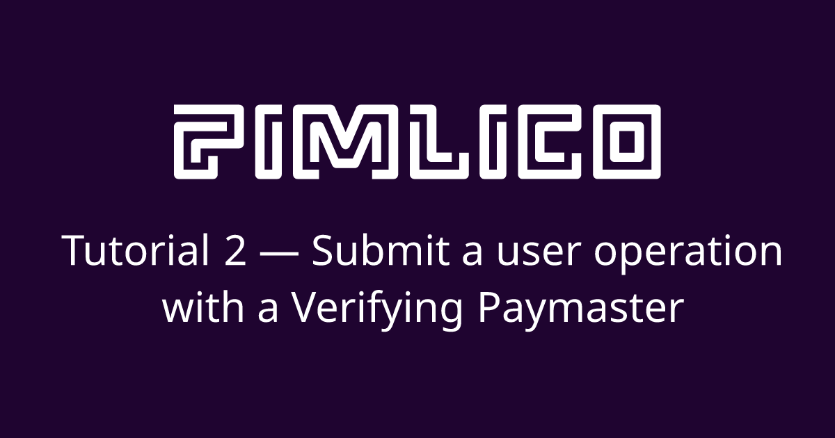 Tutorial 2 — Submit a user operation with a Verifying Paymaster | Pimlico Docs