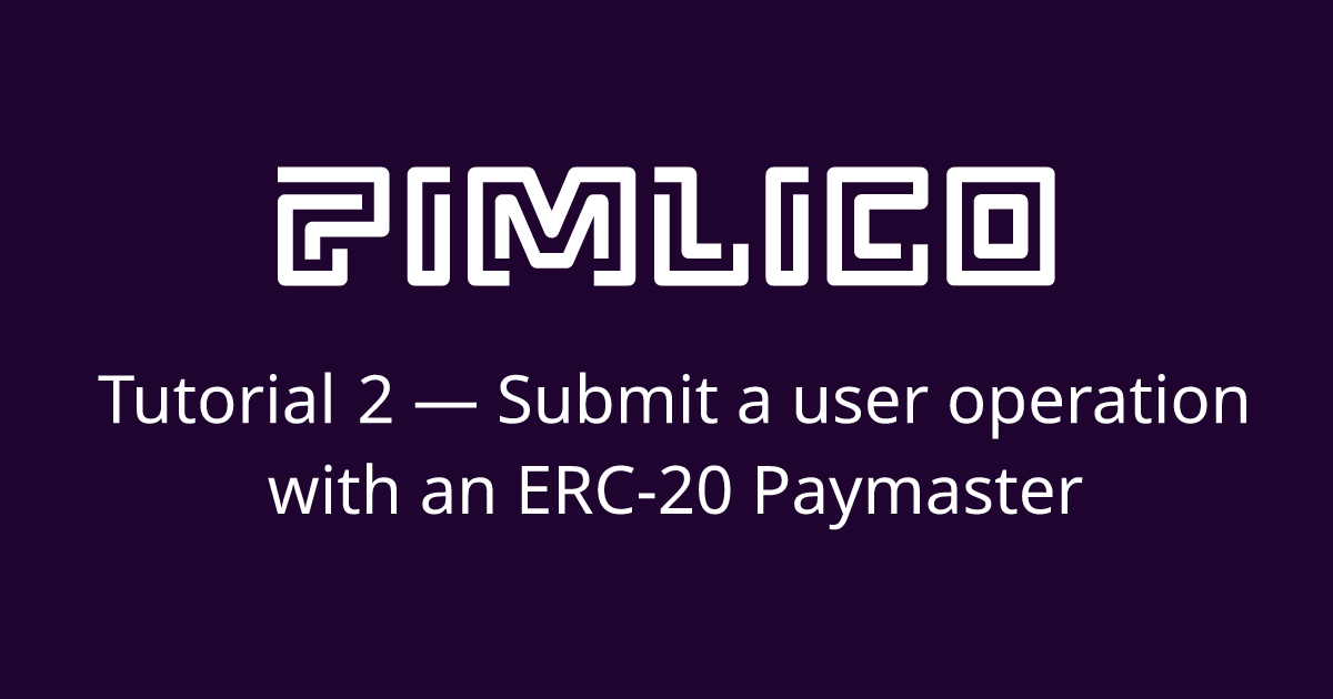 Tutorial 2 — Submit a user operation with an ERC-20 Paymaster | Pimlico Docs